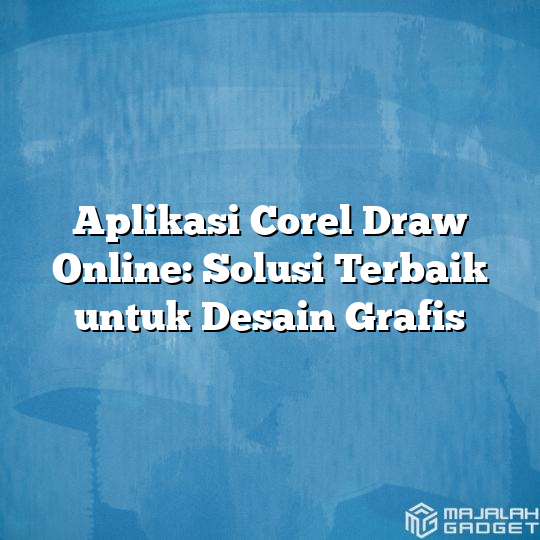 Aplikasi Corel Draw Online Solusi Terbaik Untuk Desain Grafis