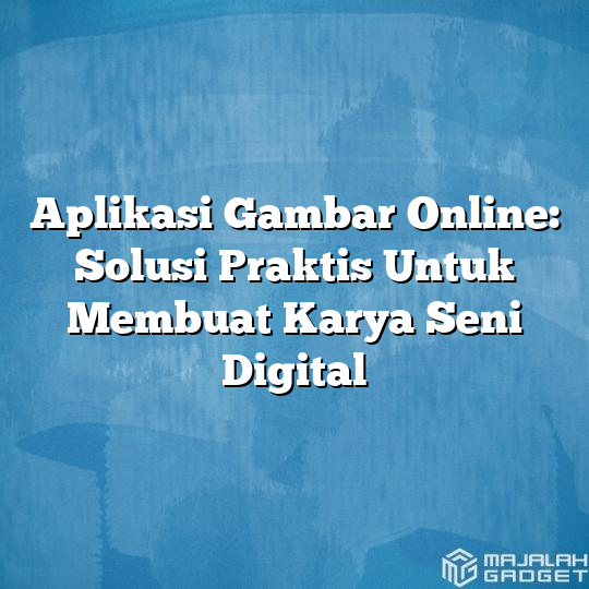 Aplikasi Gambar Online Solusi Praktis Untuk Membuat Karya Seni Digital